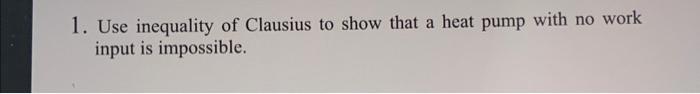 Solved 1. Use inequality of Clausius to show that a heat | Chegg.com
