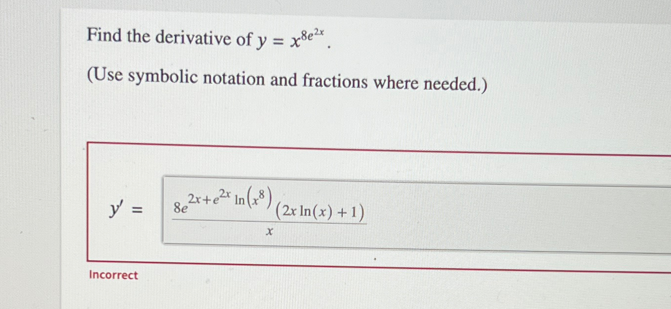 Solved Find the derivative of y=x8e2x.(Use symbolic notation | Chegg.com