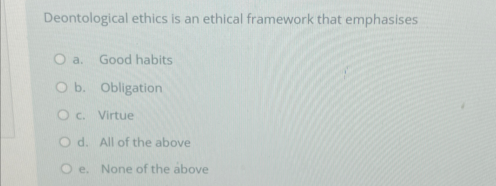 Solved Deontological ethics is an ethical framework that | Chegg.com