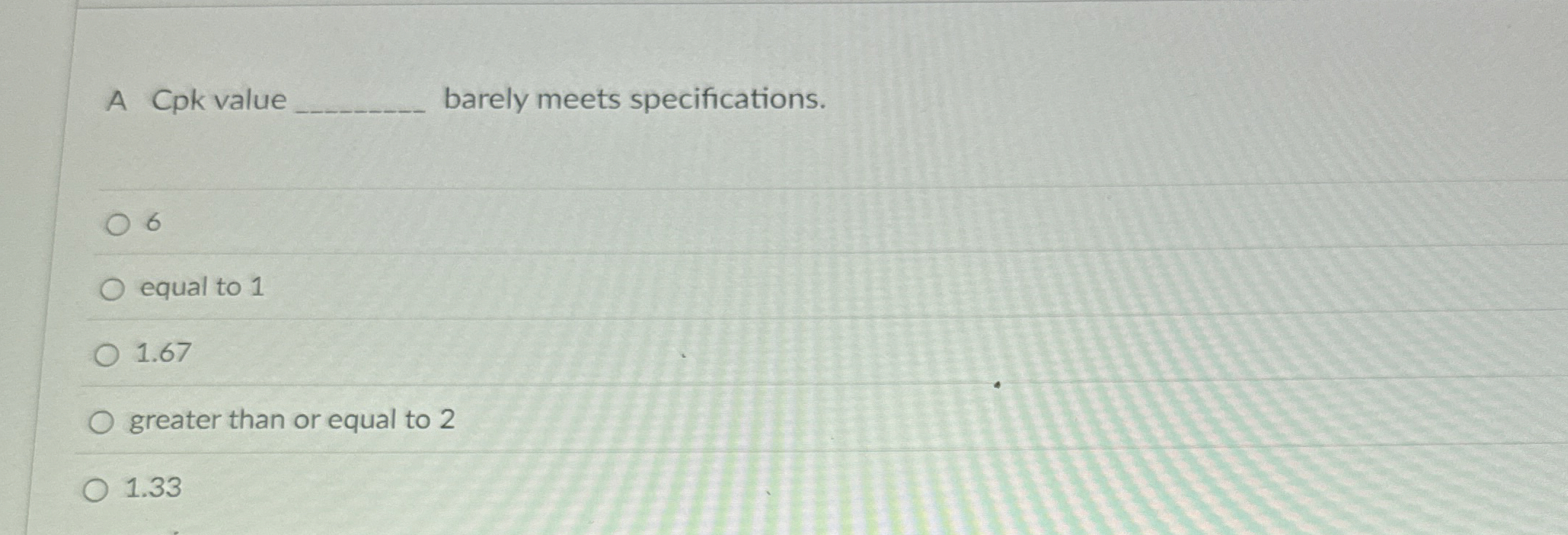 Solved A Cpk valuebarely meets specifications.6equal to | Chegg.com