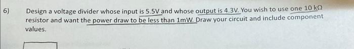 Solved 6) Design a voltage divider whose input is 5.5V and | Chegg.com