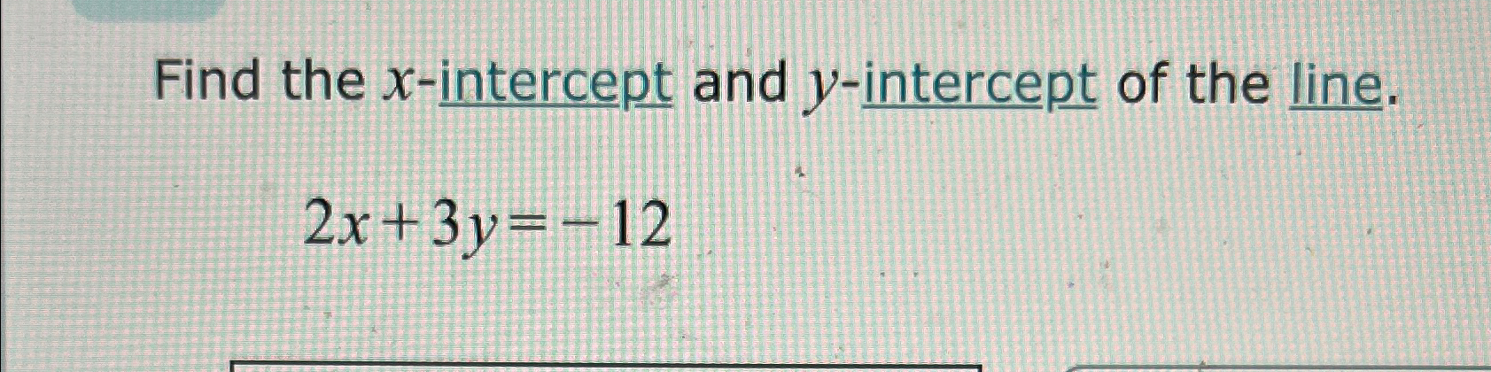 Solved Find the x-intercept and y-intercept of the | Chegg.com