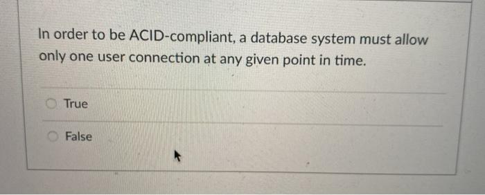 Solved In order to be ACID-compliant, a database system must | Chegg.com