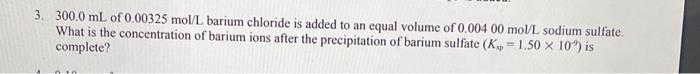 Solved 3. 300.0 mL of 0.00325 mol/L barium chloride is added | Chegg.com