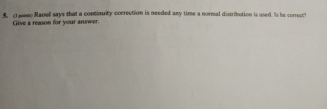 Solved 5. points) Raoul says that a continuity correction is | Chegg.com