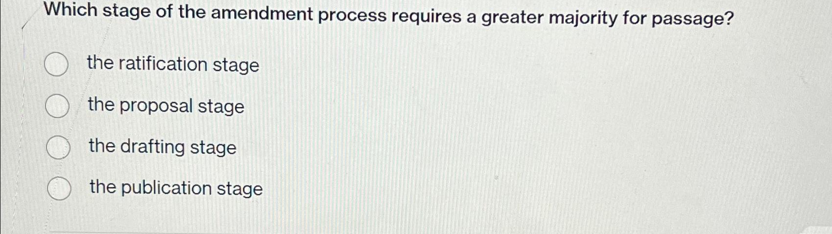 Solved Which stage of the amendment process requires a | Chegg.com