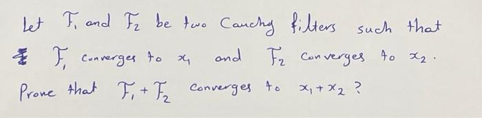Solved Let τ1 and τ2 be two cauchy filters such that F1 | Chegg.com