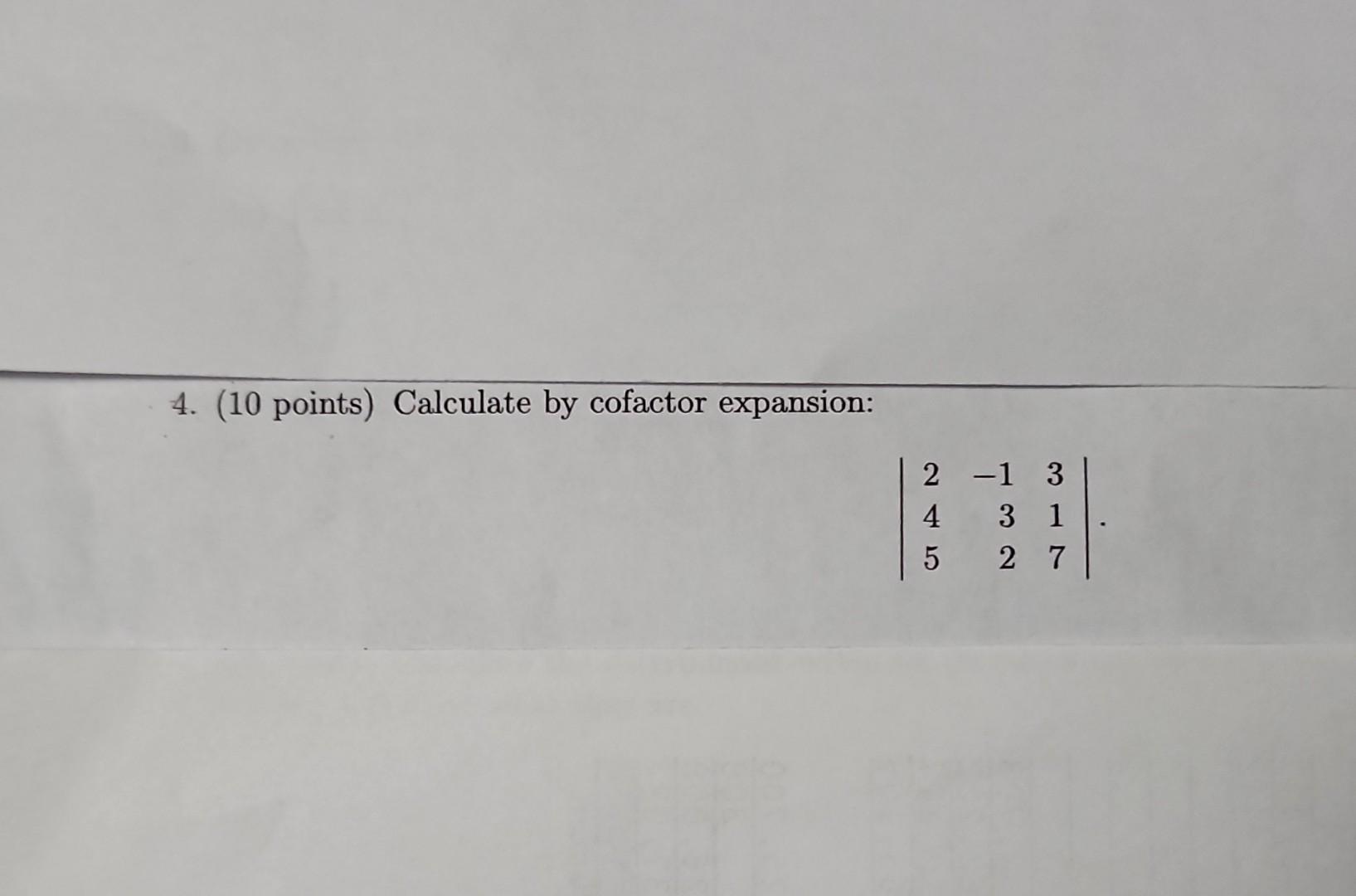 Solved 4. (10 points) Calculate by cofactor expansion: | Chegg.com