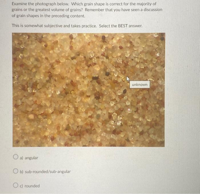 Solved Examine the photograph below. Which grain shape | Chegg.com