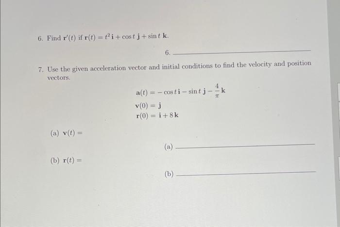 Solved 6. Find r′(t) if r(t)=t2i+costj+sintk. 6. 7. Use the | Chegg.com