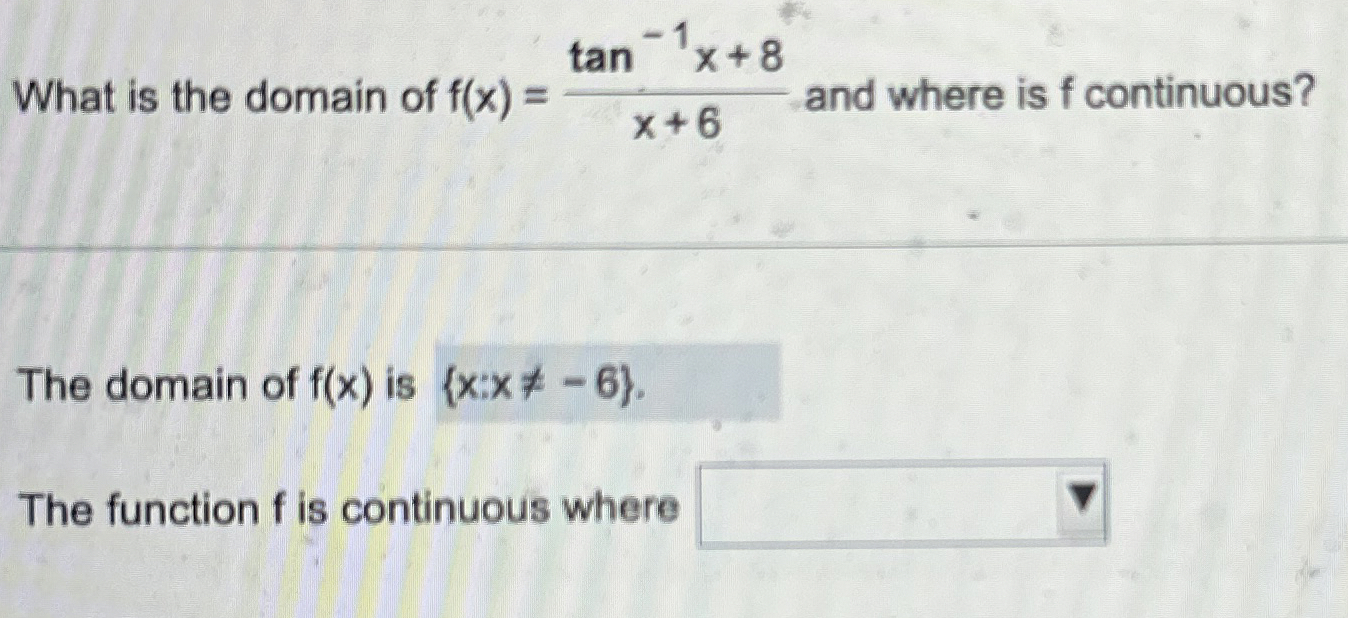 Solved What is the domain of f(x)=tan-1x+8x+6 ﻿and where is | Chegg.com