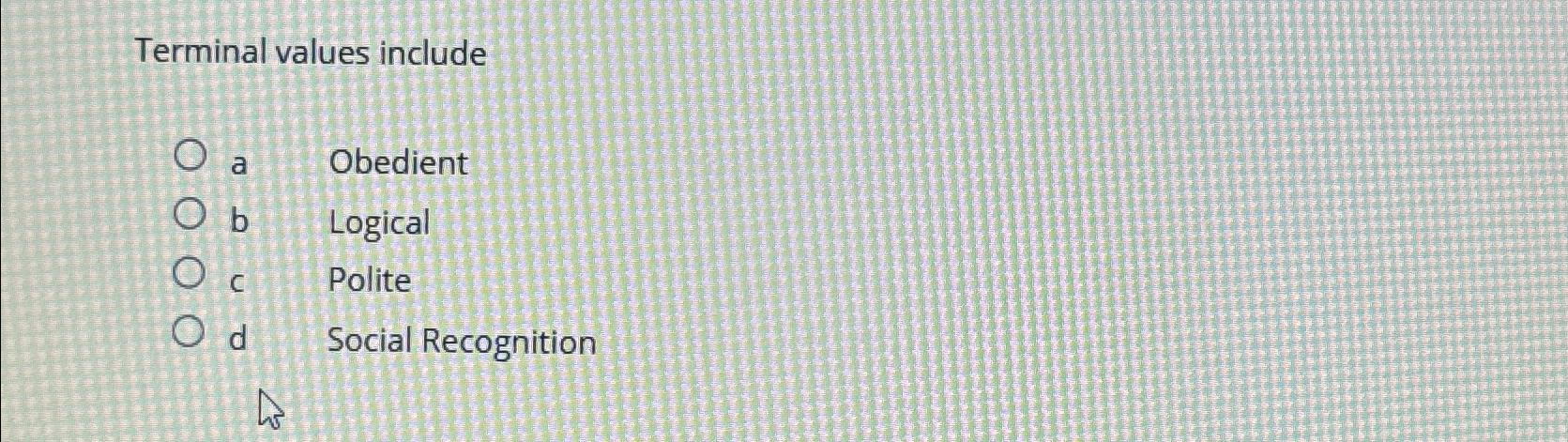 Solved Terminal values includea Obedientb Logicalc Polited | Chegg.com