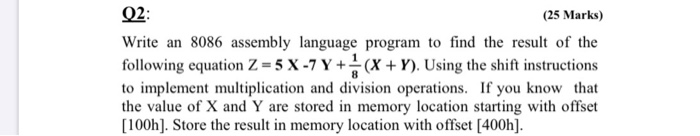 Solved Q2: (25 Marks) Write an 8086 assembly language | Chegg.com Solved Q2: (25 Marks) Write an 8086 assembly language | Chegg.com