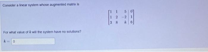 Solved Consider a linear system whose augmented matrix is | Chegg.com