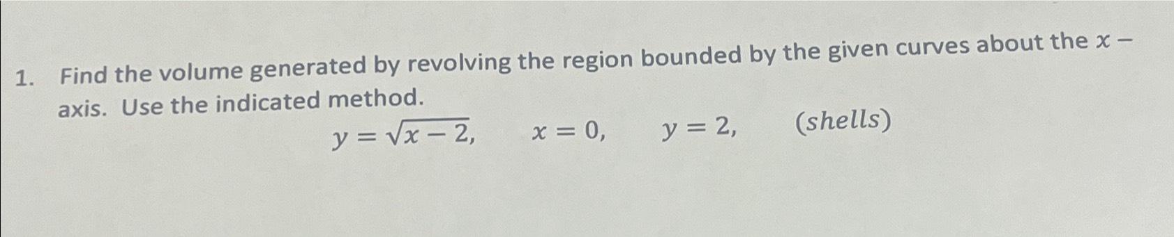 Solved Find the volume generated by revolving the region | Chegg.com