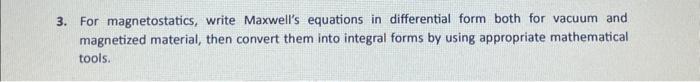 Solved 3. For magnetostatics, write Maxwell's equations in | Chegg.com