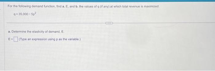 Solved For the following demand function, find a. E, and b, | Chegg.com