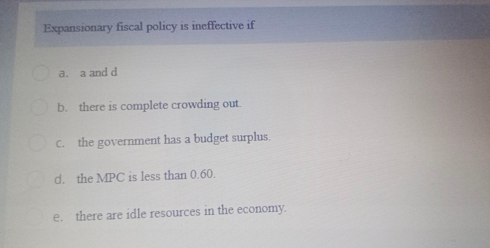Solved Expansionary fiscal policy is ineffective if a and d | Chegg.com