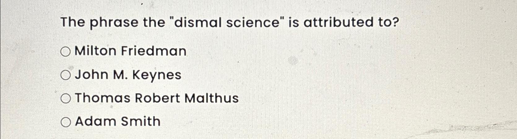 Solved The phrase the "dismal science" is attributed | Chegg.com