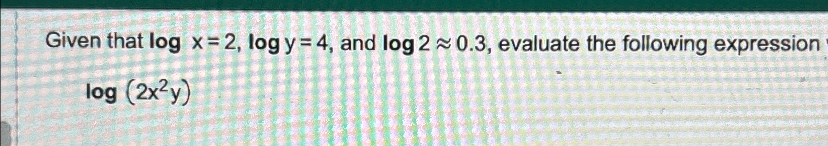 Solved Given that logx=2,logy=4, ﻿and log2~~0.3, ﻿evaluate | Chegg.com
