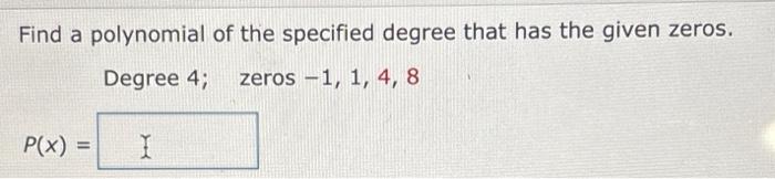 Solved Find a polynomial of the specified degree that has | Chegg.com
