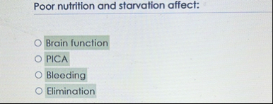 Solved Poor nutrition and starvation affect:Brain | Chegg.com