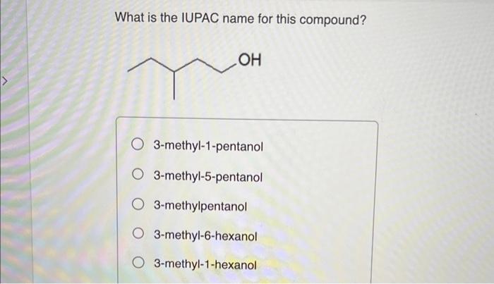 Solved What is the IUPAC name for this compound? | Chegg.com