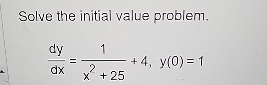 Solved Solve the initial value problem.dydx=1x2+25+4,y(0)=1 | Chegg.com