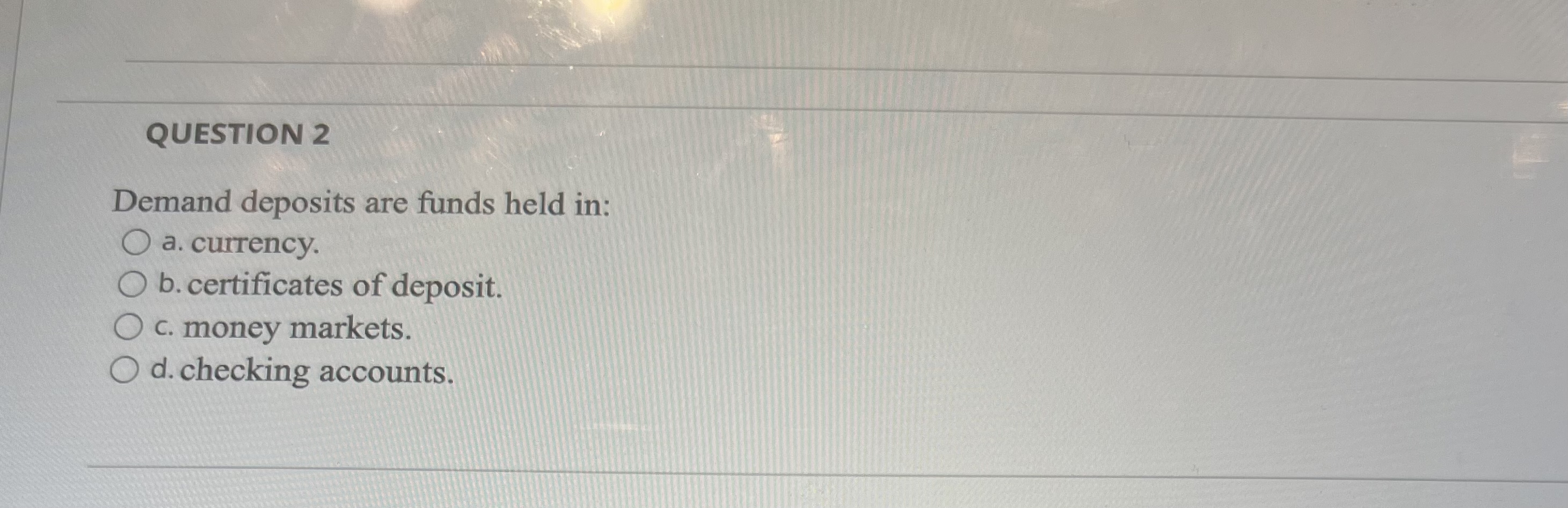 Solved QUESTION 2Demand deposits are funds held in:a. | Chegg.com