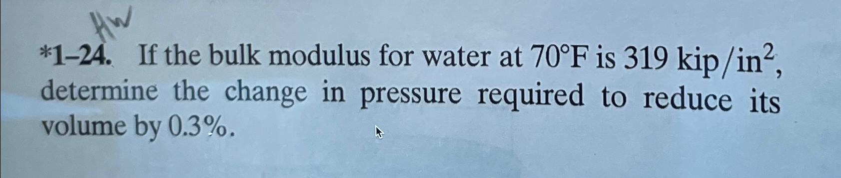 Solved *1-24. ﻿If the bulk modulus for water at 70°F ﻿is | Chegg.com