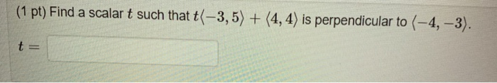 Solved (1 pt) Find a scalar t such that t(-3,5) + (4,4) is | Chegg.com