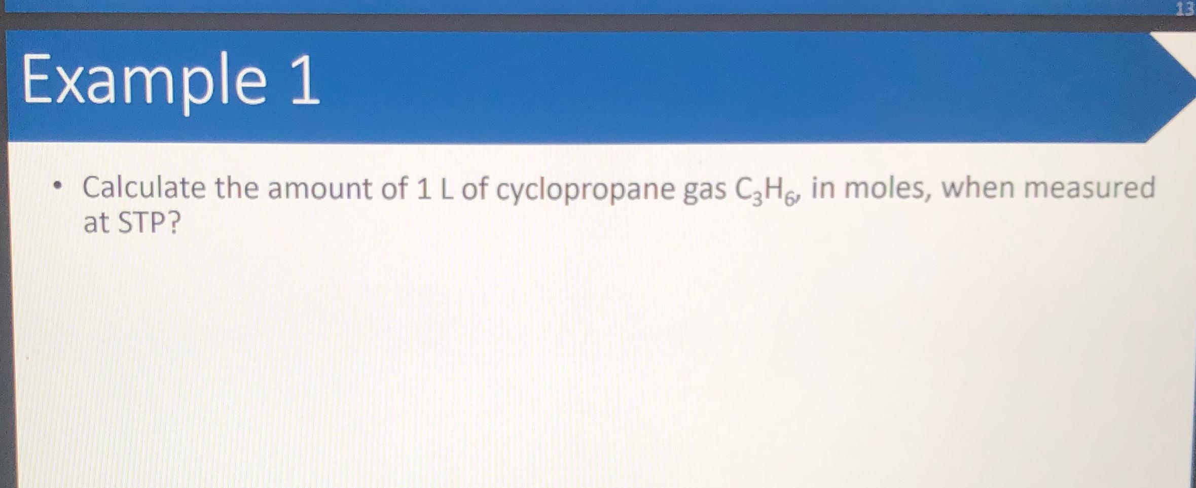 Solved Example 1Calculate the amount of 1L ﻿of cyclopropane | Chegg.com
