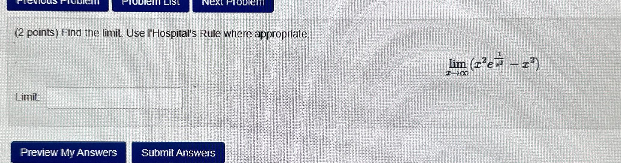 Solved (2 ﻿points) ﻿Find the limit. ﻿Use l'Hospital's Rule | Chegg.com