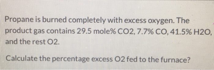 Solved Propane is burned completely with excess oxygen. The | Chegg.com