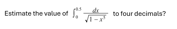 Solved Estimate the value of ∫00.5dx1-x52 ﻿to four decimals? | Chegg.com