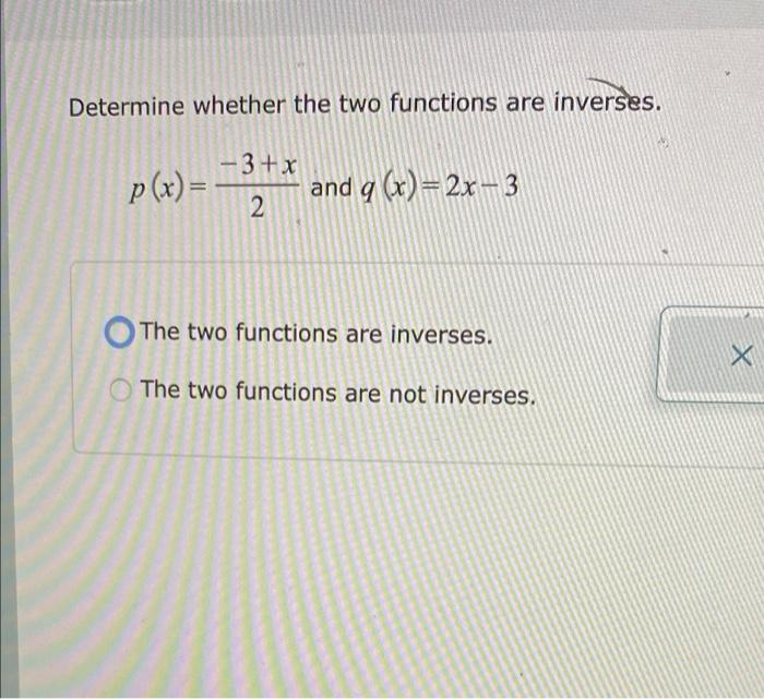 Solved Determine whether the two functions are inverses. | Chegg.com