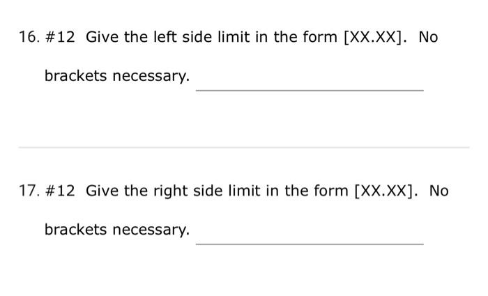 Solved 16. #12 Give the left side limit in the form [XX.XX]. | Chegg.com