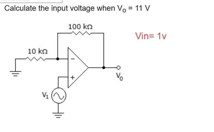 Solved Calculate the input voltage when V0=11 V Vin =1v | Chegg.com