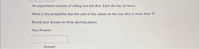 Solved An experiment consists of rolling two fair dice. Each | Chegg.com