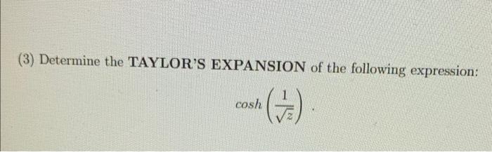 Solved (3) Determine the TAYLOR'S EXPANSION of the following | Chegg.com