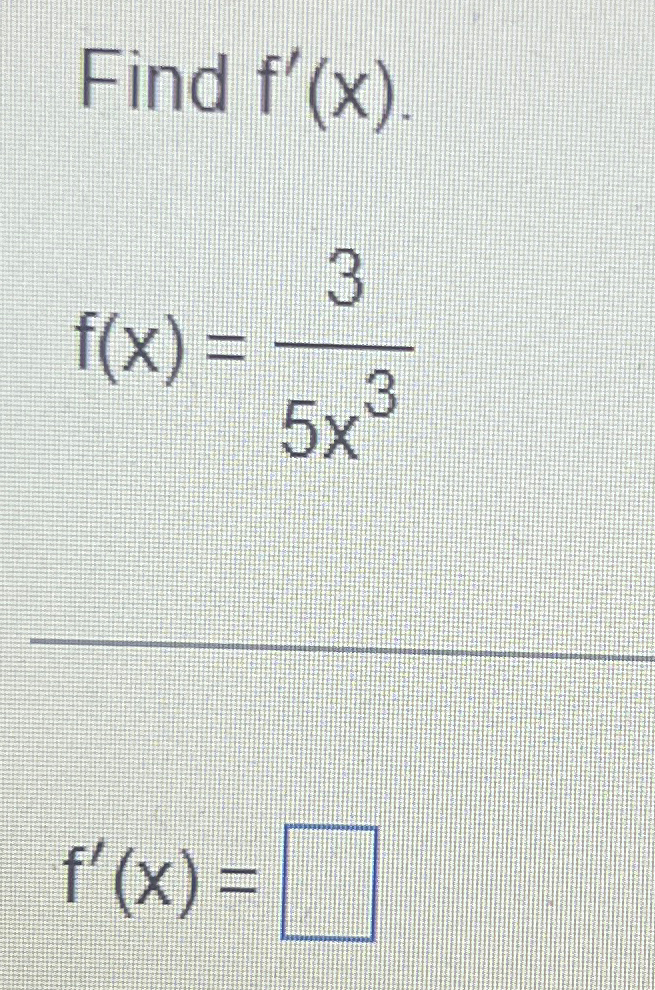 Solved Find f'(x).f(x)=35x3f'(x)= | Chegg.com Solved Find f'(x).f(x)=35x3f'(x)= | Chegg.com