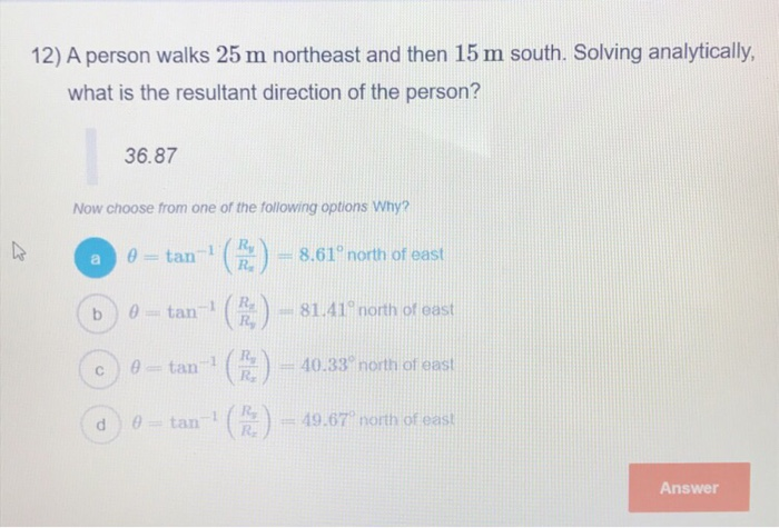 Solved 12) A person walks 25 m northeast and then 15 m | Chegg.com Solved 12) A person walks 25 m northeast and then 15 m | Chegg.com