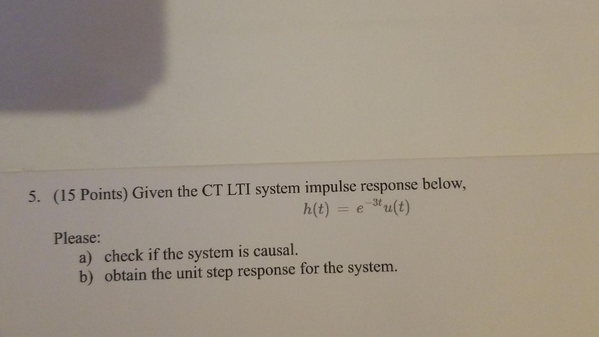 Solved = 5. (15 Points) Given the CT LTI system impulse | Chegg.com