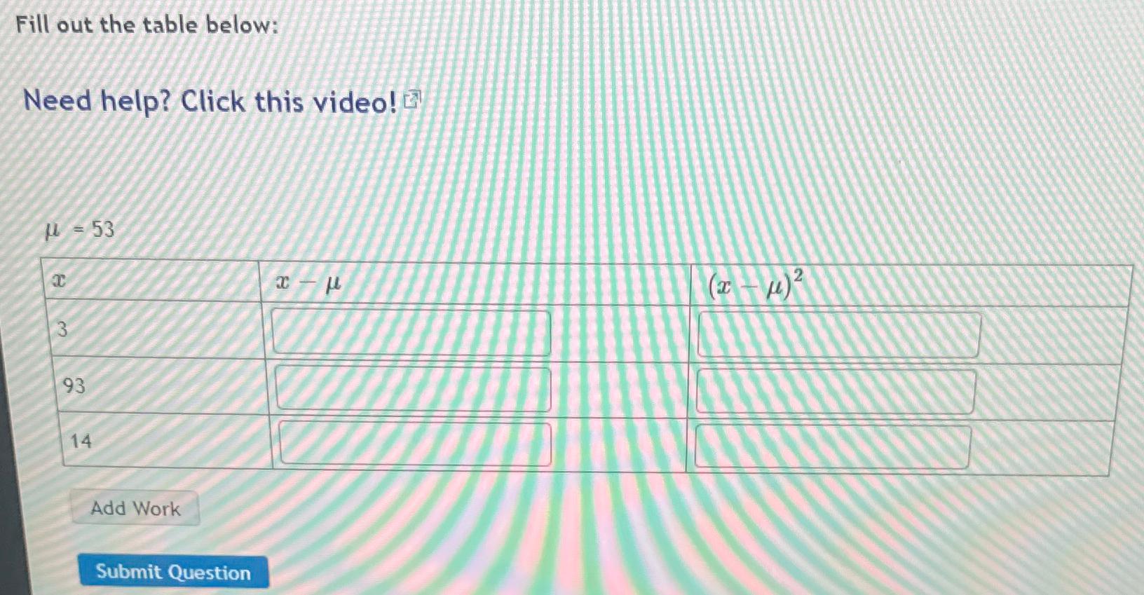 Solved Fill out the table below:Need help? Click this video! | Chegg.com