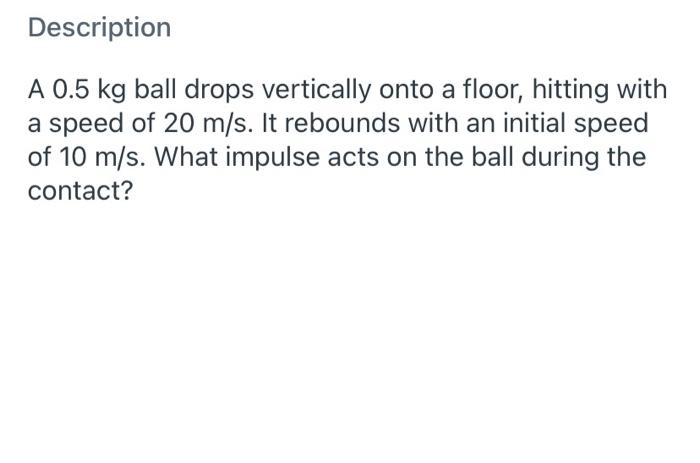 Solved Description A 0.5 kg ball drops vertically onto a | Chegg.com