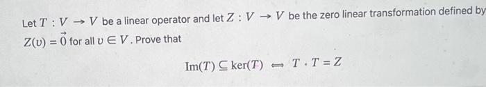 Solved Let T:V→V be a linear operator and let Z:V→V be the | Chegg.com