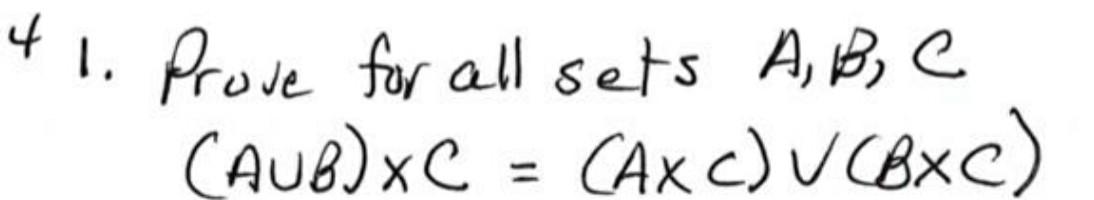 Solved 4 1. Prove for all sets ABC (AUB)XC = (AXC) VCBxc) | Chegg.com