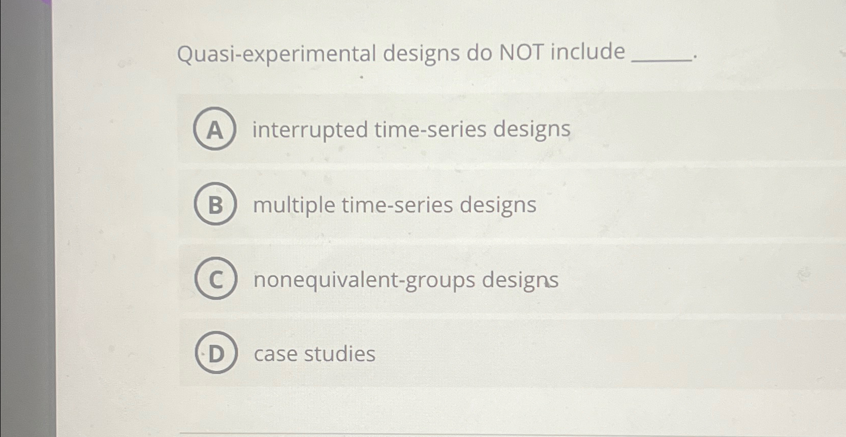 Solved Quasi-experimental designs do NOT include | Chegg.com