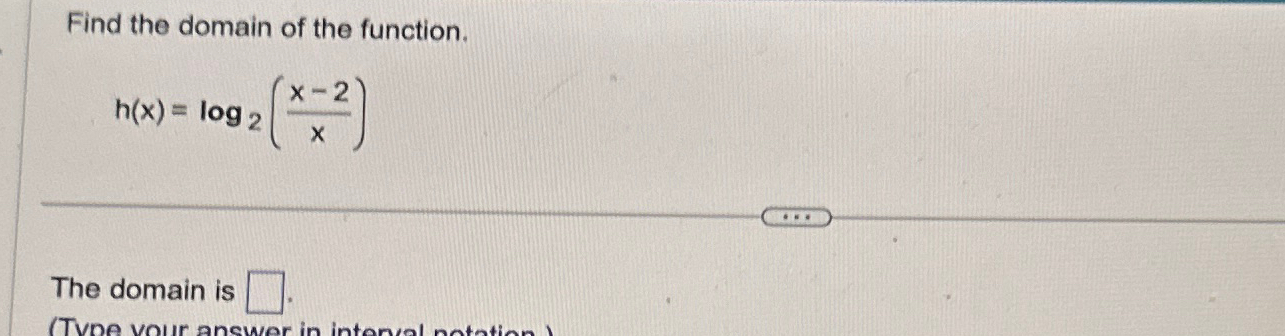Solved Find the domain of the function.h(x)=log2(x-2x)The | Chegg.com