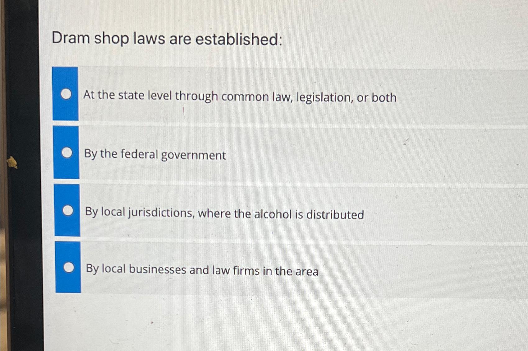 Solved Dram shop laws are established:At the state level | Chegg.com